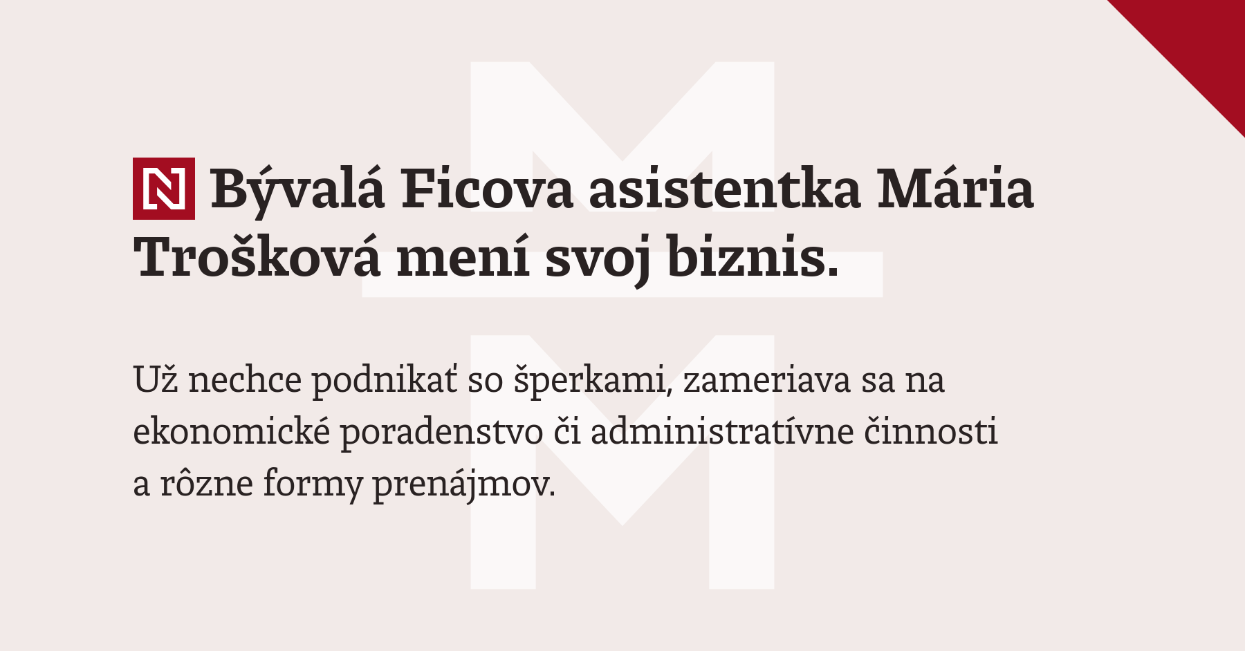Bývalá Ficova asistentka Mária Trošková mení svoj biznis