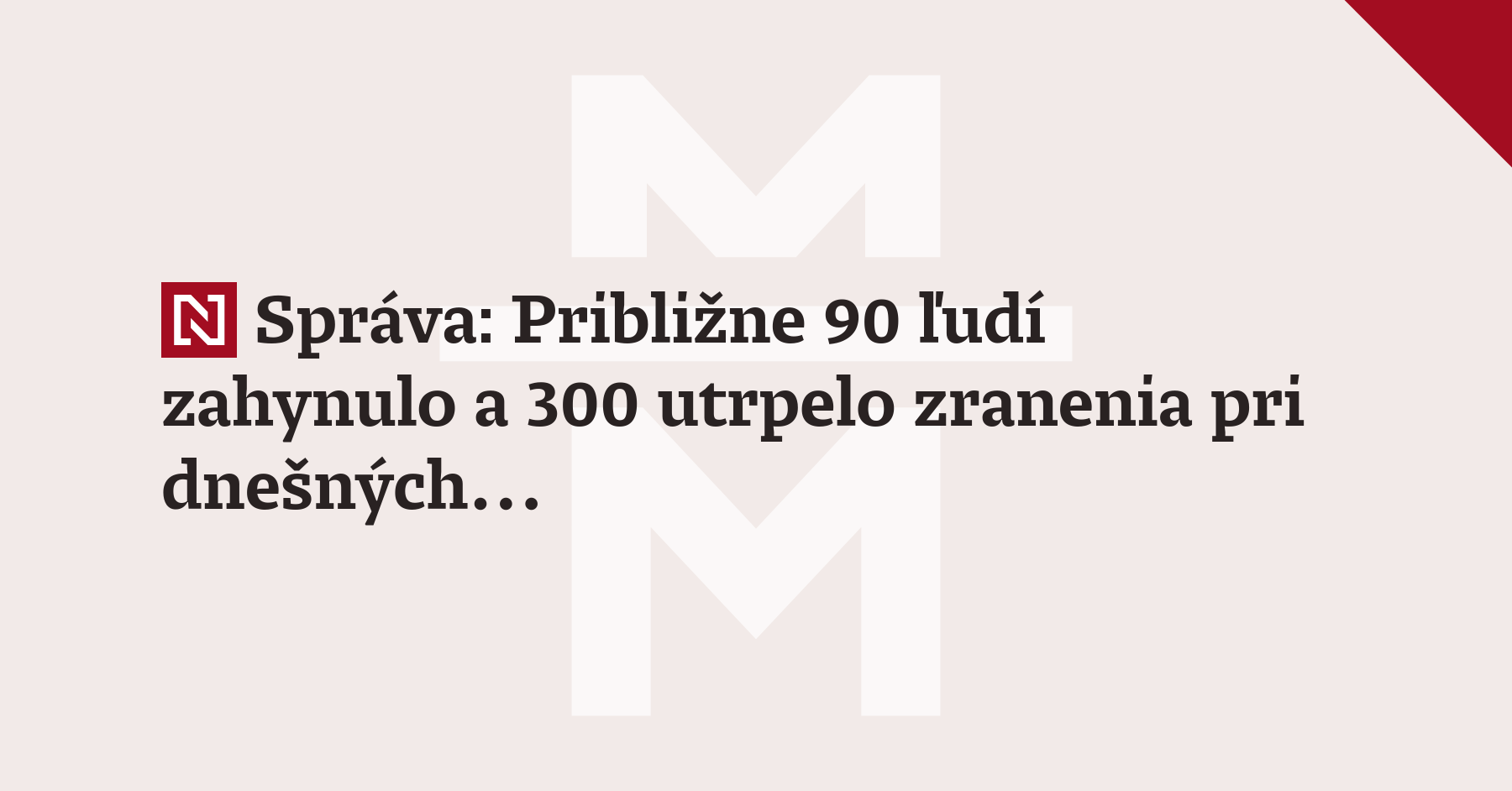 Správa: Približne 90 ľudí zahynulo a 300 utrpelo zranenia pri dnešných…