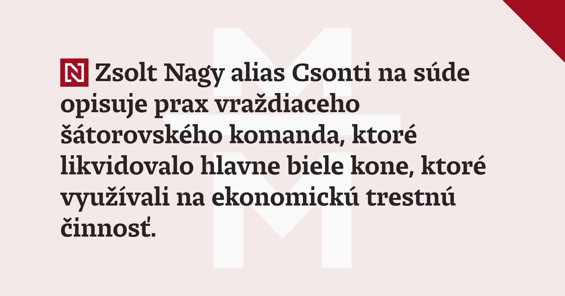 Zsolt Nagy alias Csonti na súde opisuje prax vraždiaceho šátorovského ...