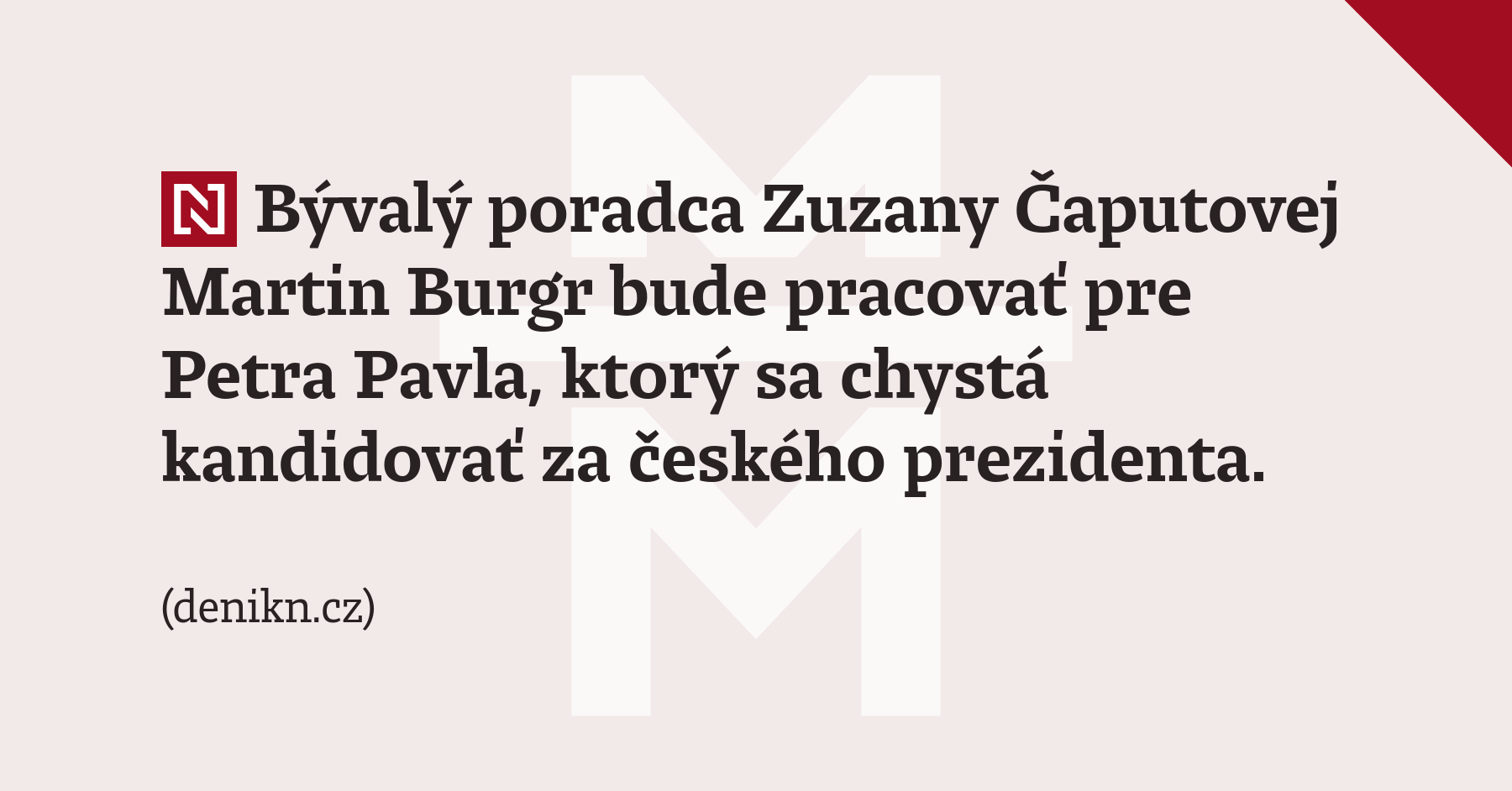 Bývalý poradca Zuzany Čaputovej Martin Burgr bude pracovať pre Petra Pavla