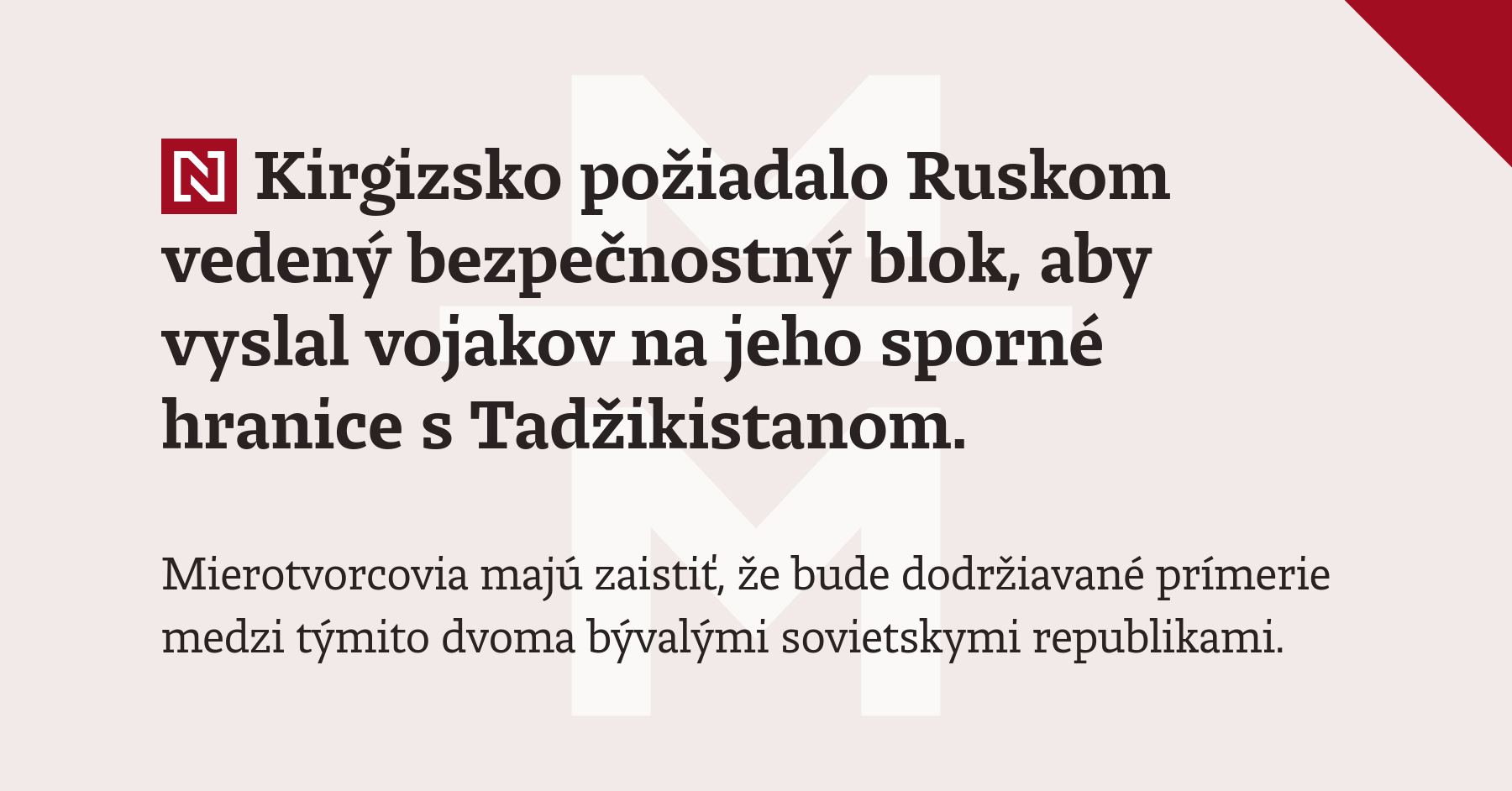 Kirgizsko požiadalo Ruskom vedený bezpečnostný blok, aby vyslal vojakov na jeho sporné hranice s ...