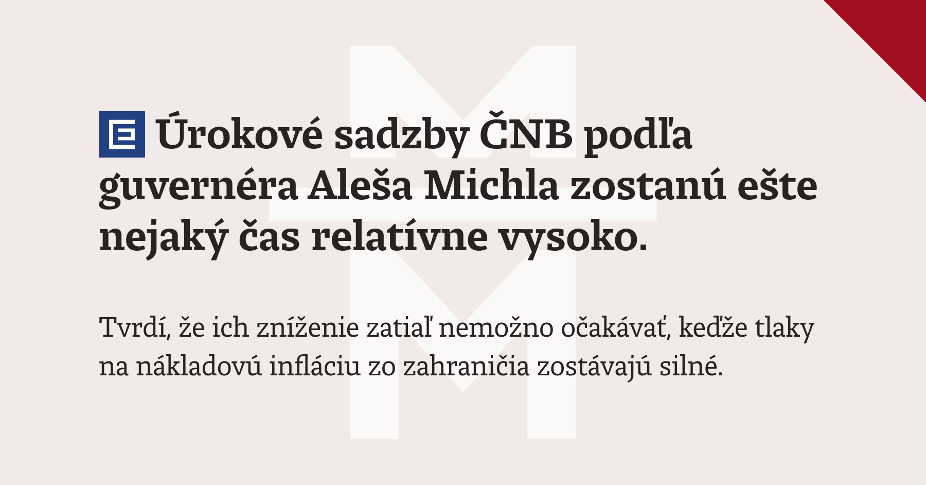 Úrokové sadzby ČNB podľa guvernéra Aleša Michla zostanú ešte nejaký čas ...