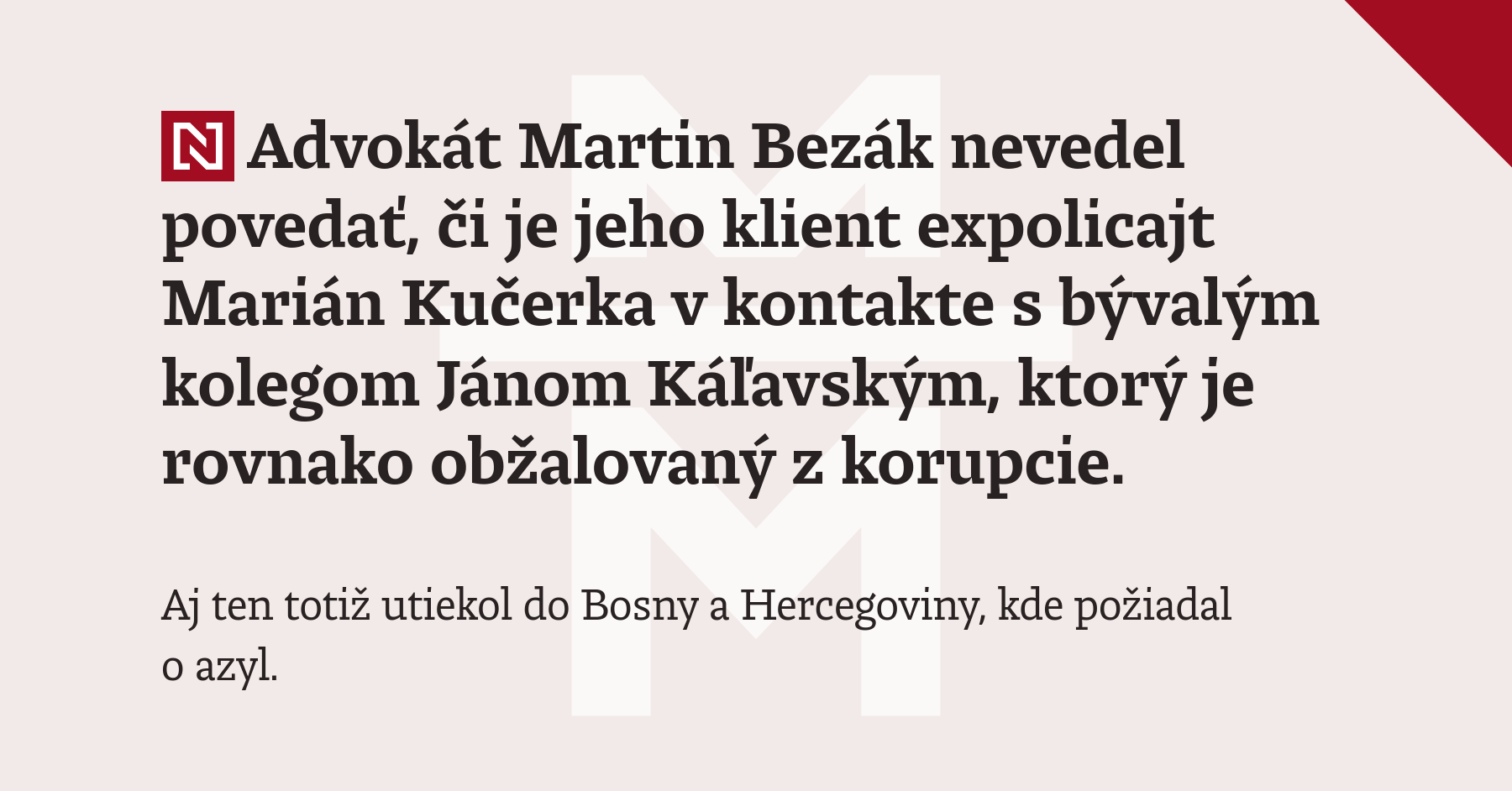 Advokát Martin Bezák nevedel povedať, či je jeho klient expolicajt ...