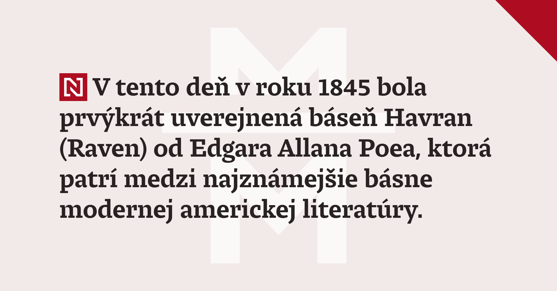 V tento deň v roku 1845 bola prvýkrát uverejnená báseň Havran (Raven ...
