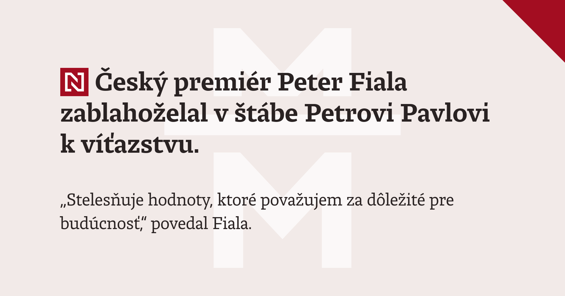 Český premiér Peter Fiala zablahoželal v štábe Petrovi Pavlovi k víťazstvu