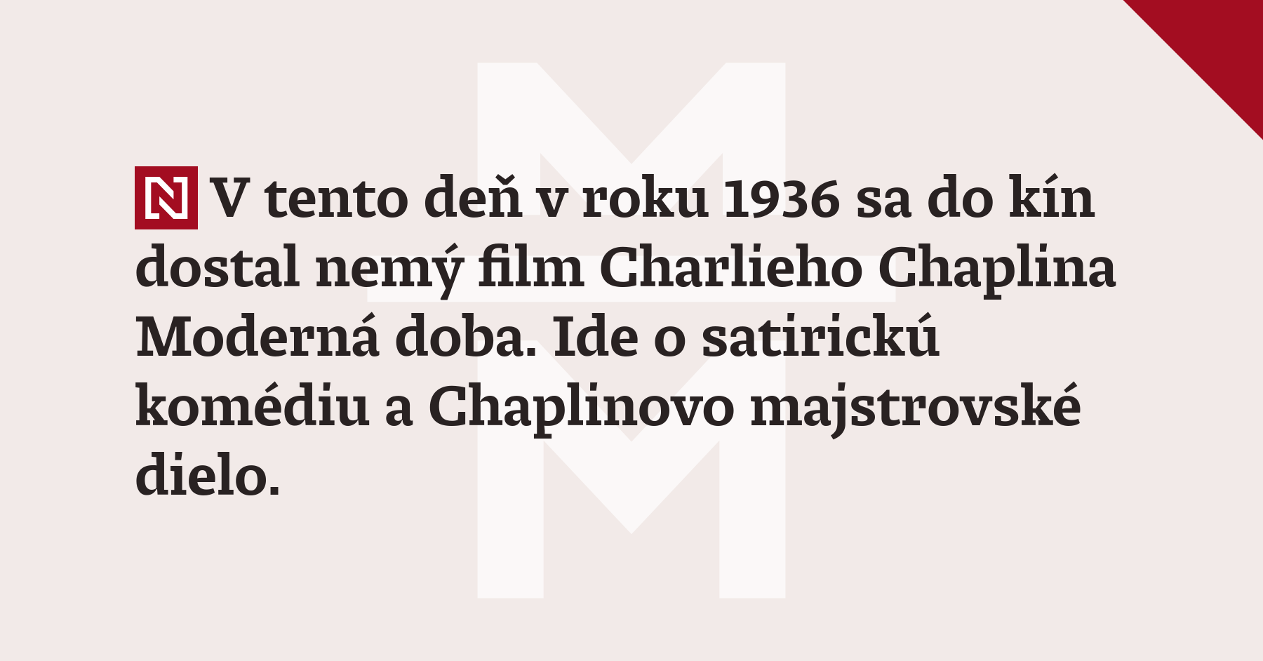 V tento deň v roku 1936 sa do kín dostal nemý film Charlieho Chaplina ...