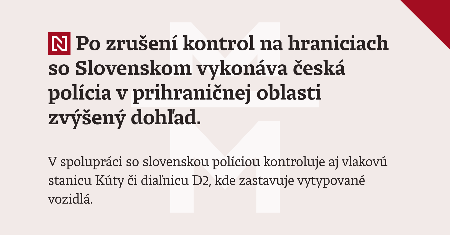 Po zrušení kontrol na hraniciach so Slovenskom vykonáva česká polícia v prihraničnej oblasti ...