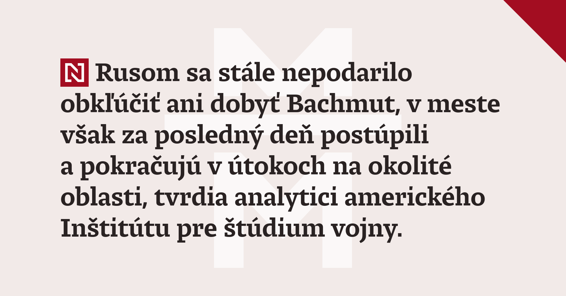 Rusom sa stále nepodarilo obkľúčiť ani dobyť Bachmut, v meste však za ...
