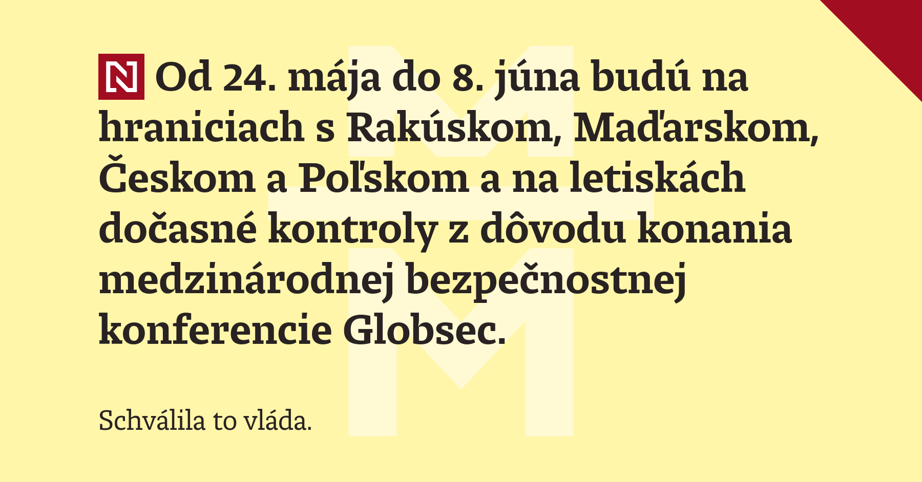 Od 24. mája do 8. júna budú na hraniciach s Rakúskom, Maďarskom, Českom a Poľskom a na letiskách ...