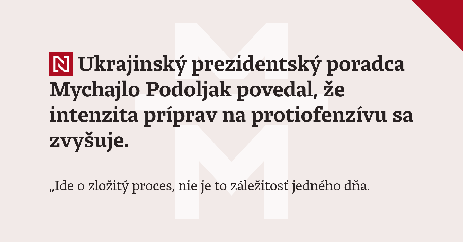 Ukrajinský prezidentský poradca Mychajlo Podoljak povedal, že intenzita ...