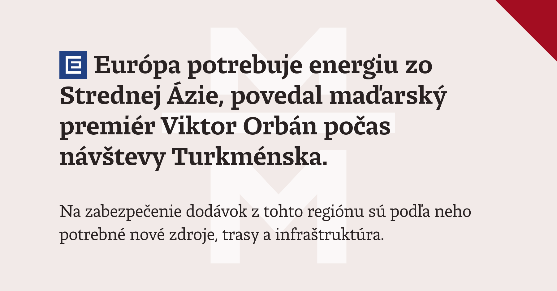 Európa potrebuje energiu zo Strednej Ázie, povedal maďarský premiér Viktor Orbán