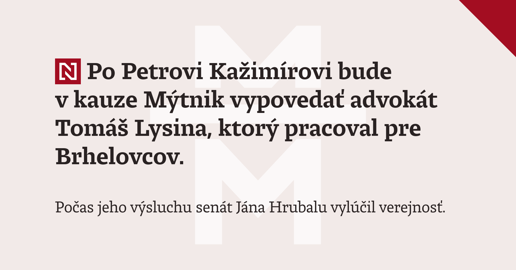 Po Petrovi Kažimírovi bude v kauze Mýtnik vypovedať advokát Tomáš ...