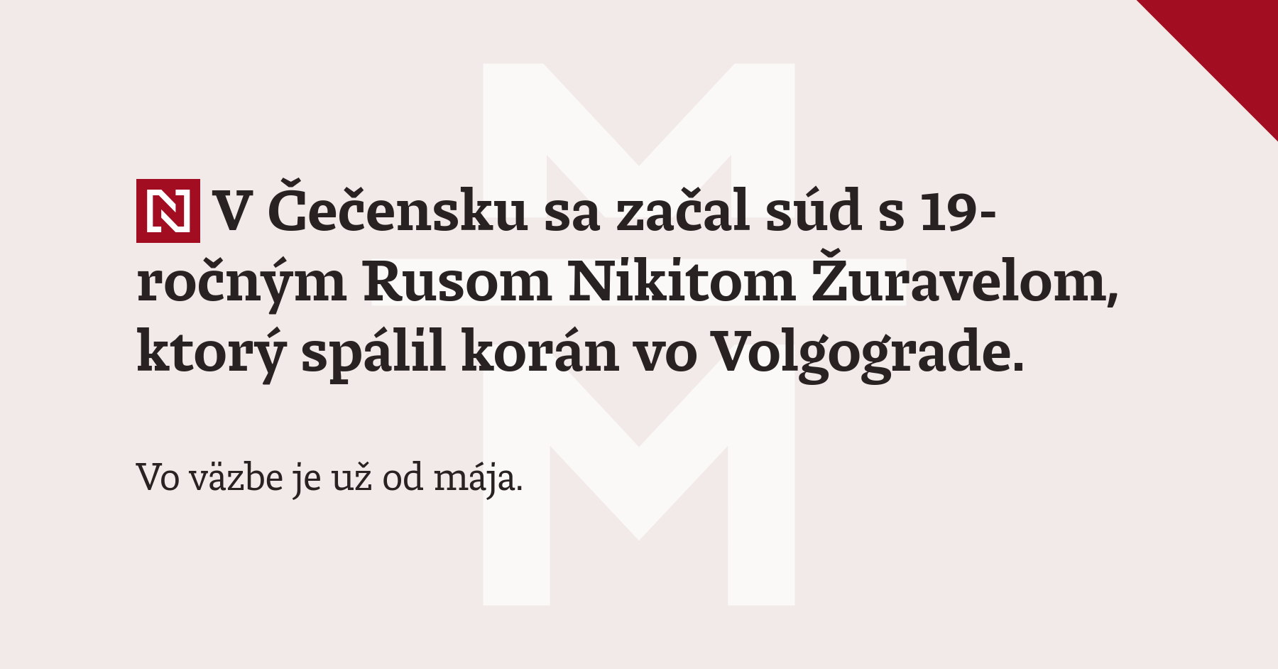 V Čečensku sa začal súd s 19-ročným Rusom Nikitom Žuravelom, ktorý ...