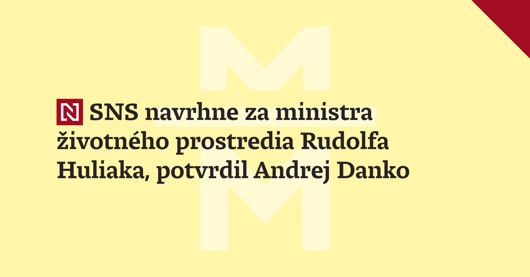 SNS navrhne za ministra životného prostredia Rudolfa Huliaka, potvrdil predseda strany Andrej Danko