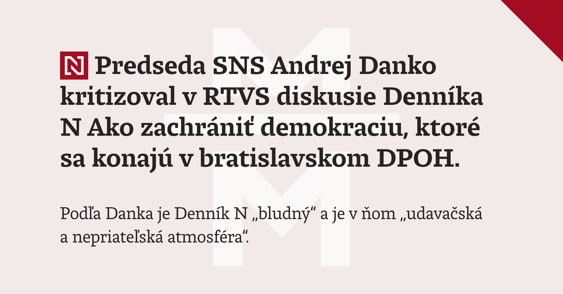 Predseda SNS Andrej Danko kritizoval v RTVS diskusie Denníka N Ako zachrániť demokraciu, ktoré ...