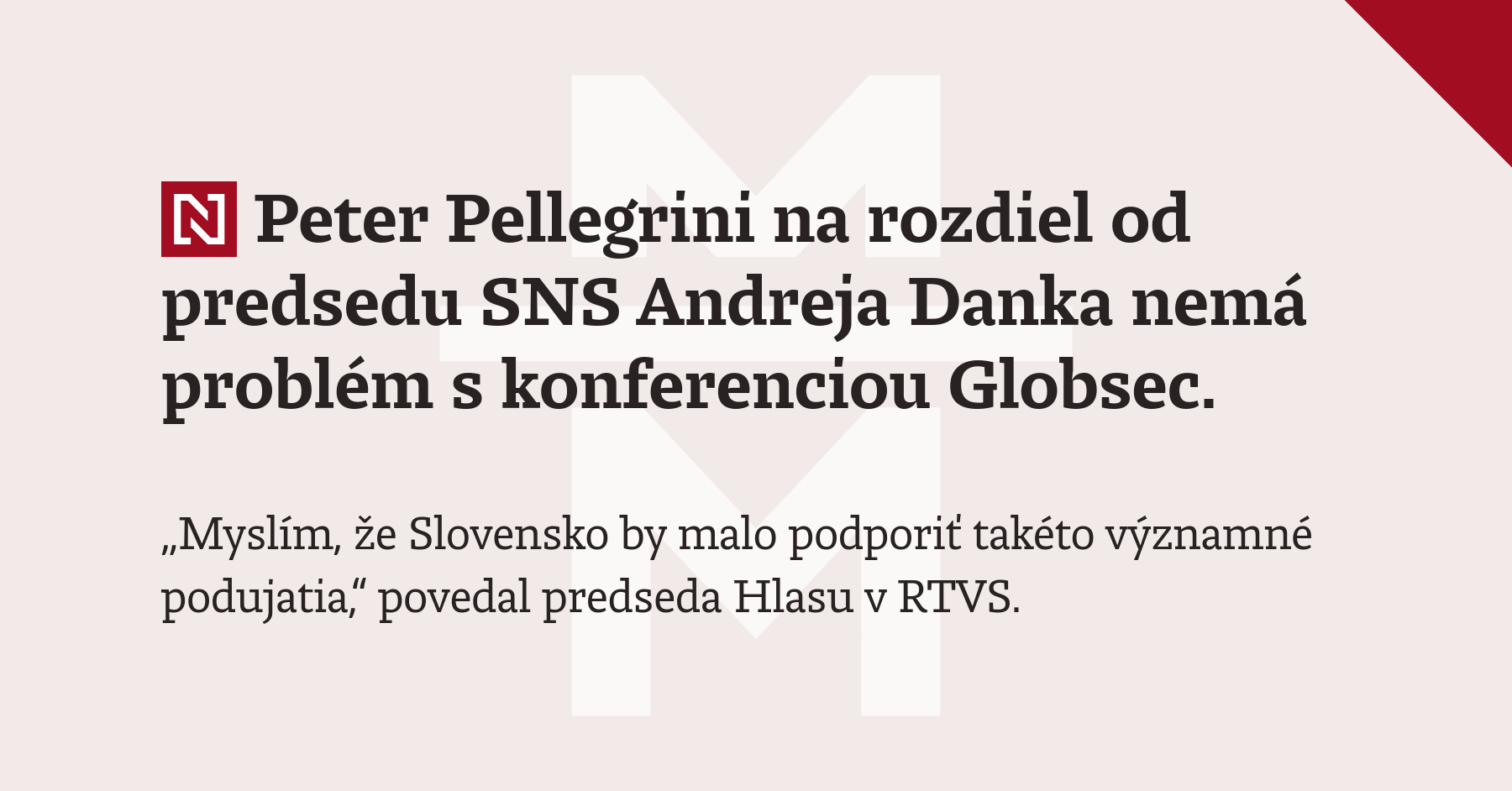 Peter Pellegrini na rozdiel od predsedu SNS Andreja Danka nemá problém s konferenciou Globsec