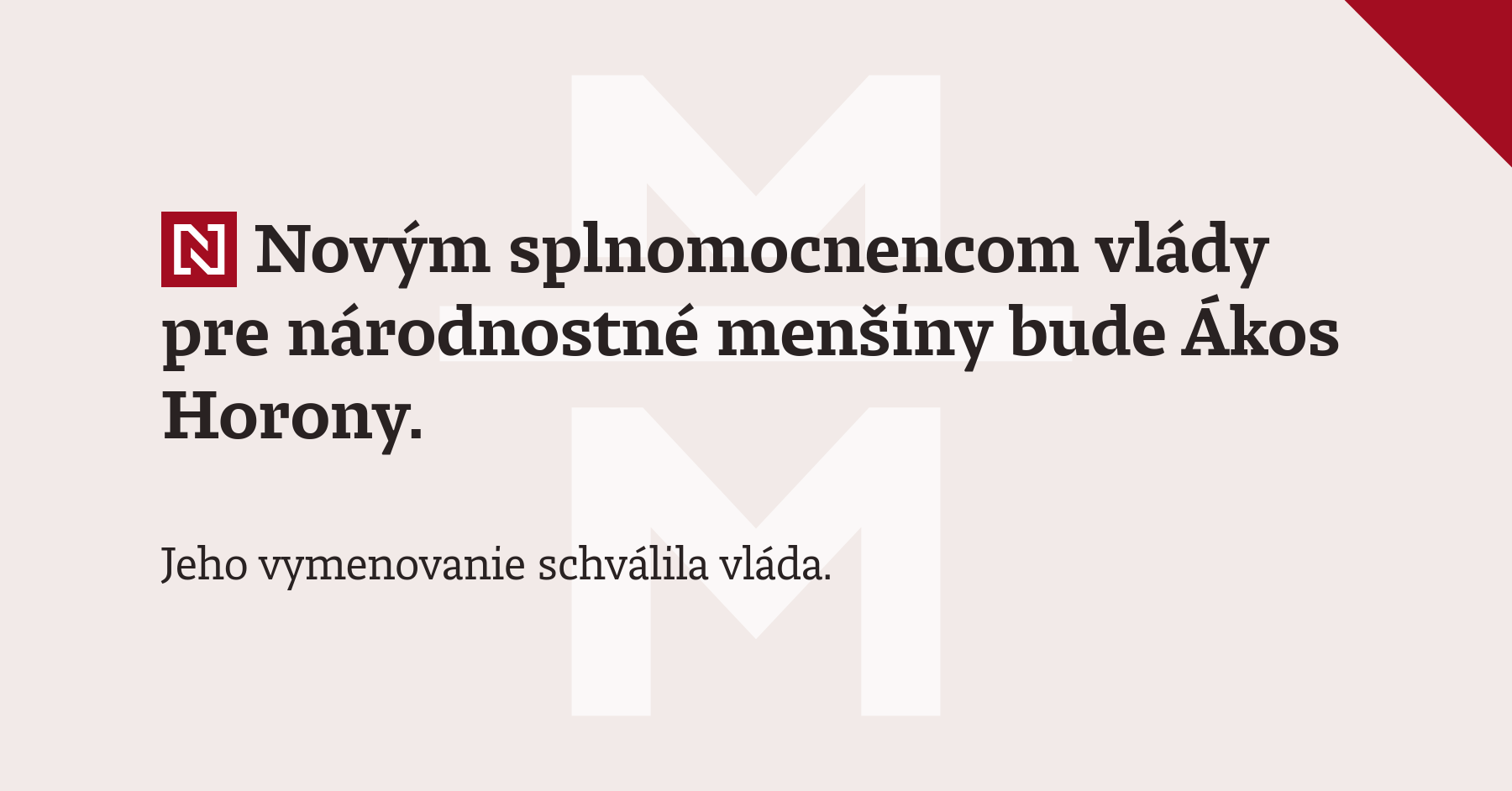 Novým splnomocnencom vlády pre národnostné menšiny bude Ákos Horony