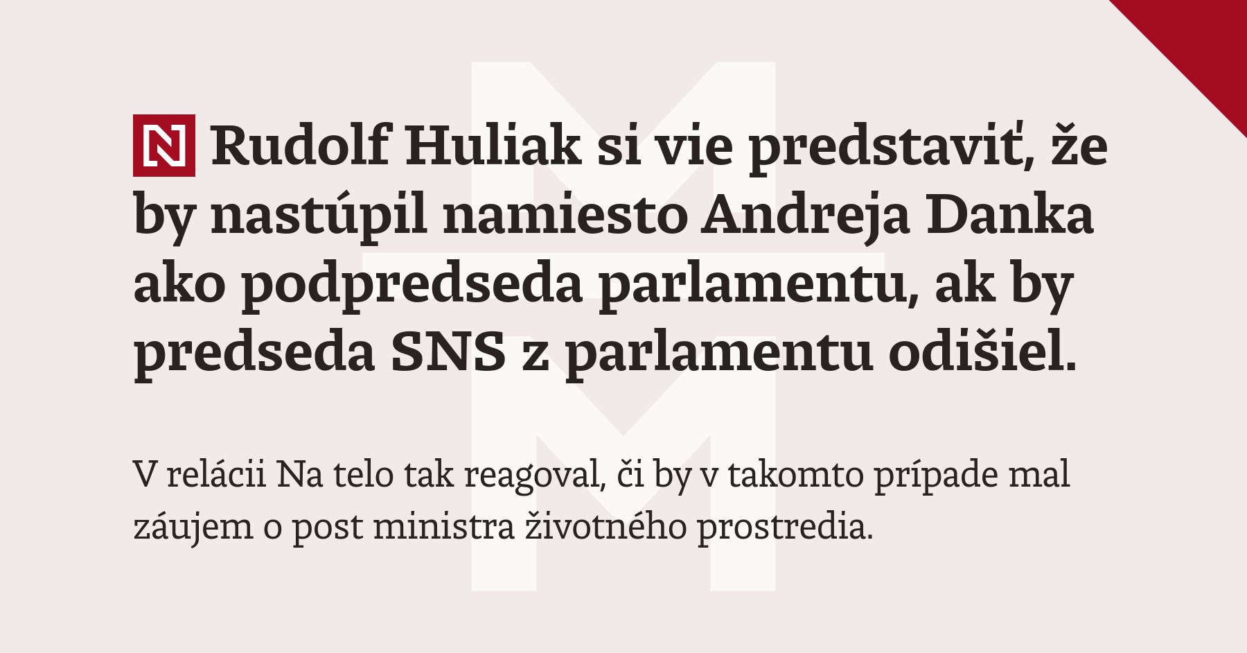 Rudolf Huliak si vie predstaviť, že by nastúpil namiesto Andreja Danka ...