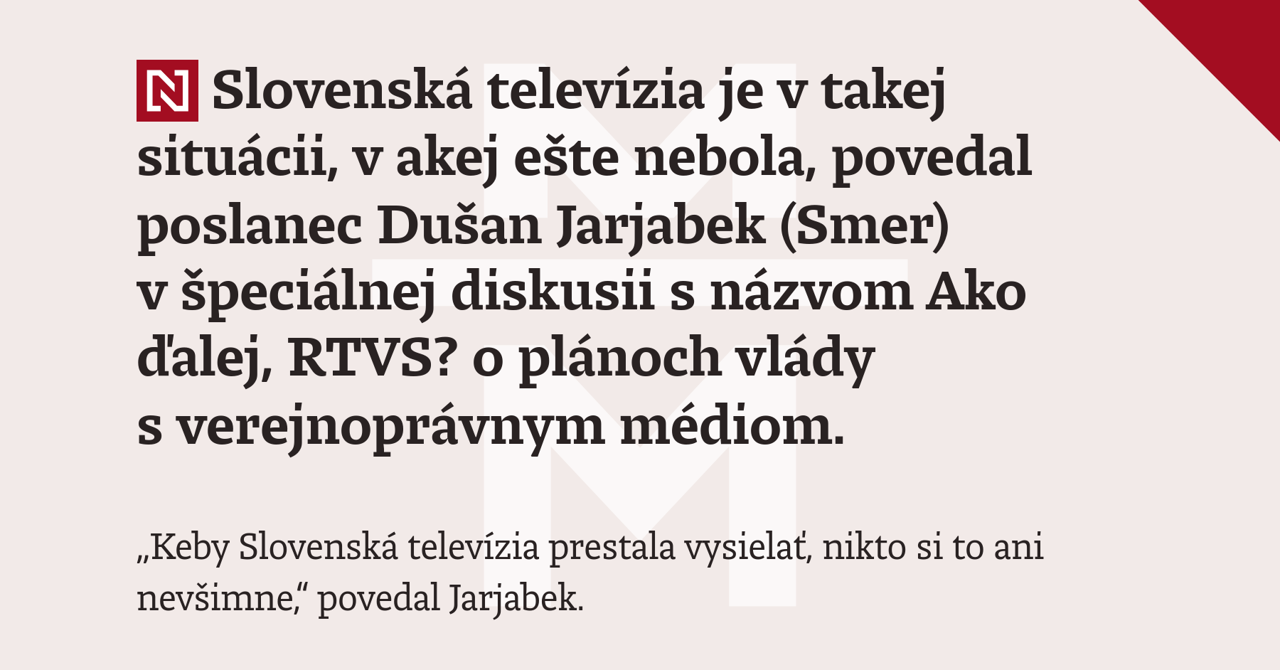 Slovenská televízia je v takej situácii, v akej ešte nebola, povedal poslanec Dušan Jarjabek (Smer)