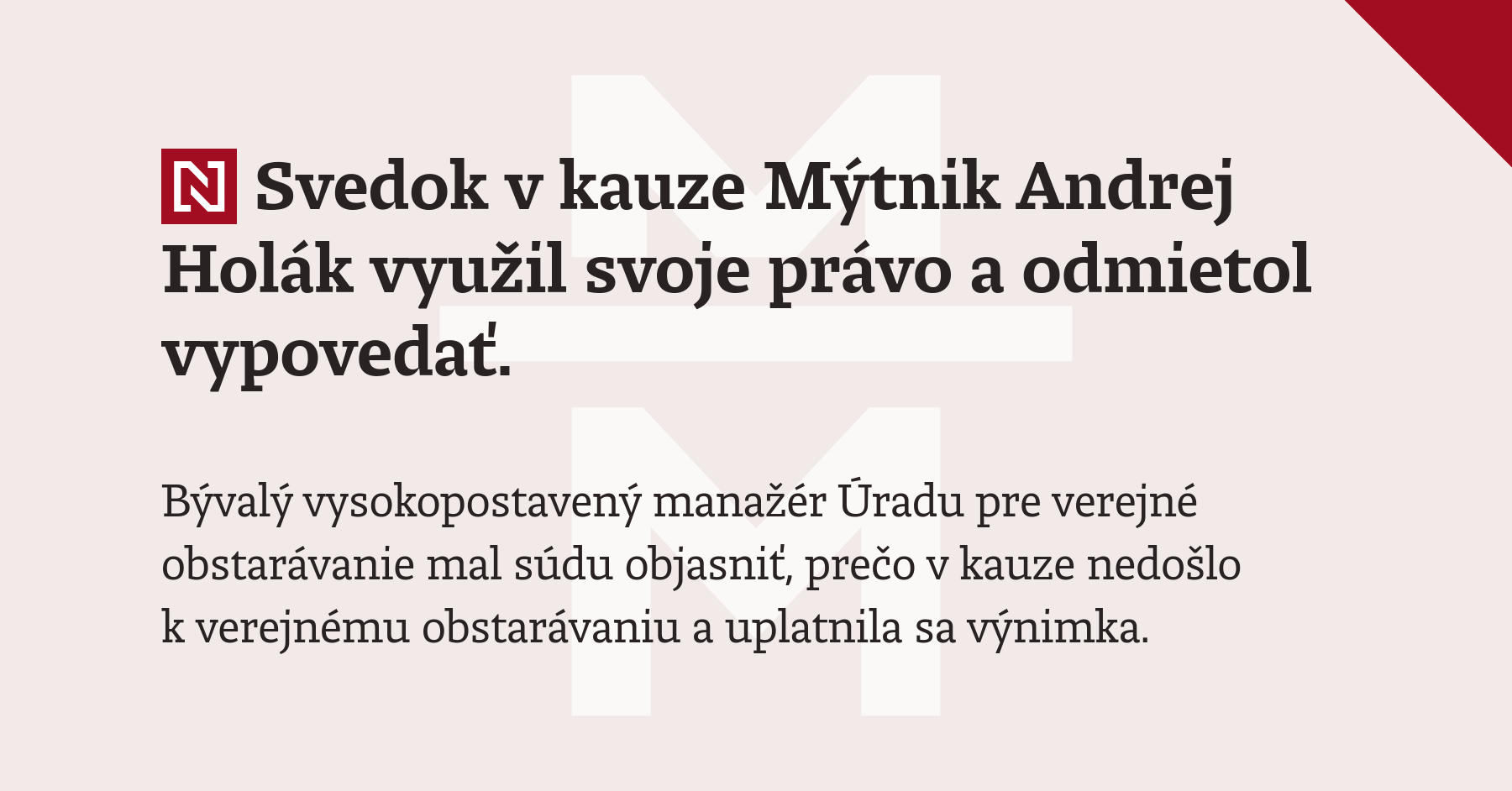 Svedok v kauze Mýtnik Andrej Holák využil svoje právo a odmietol vypovedať