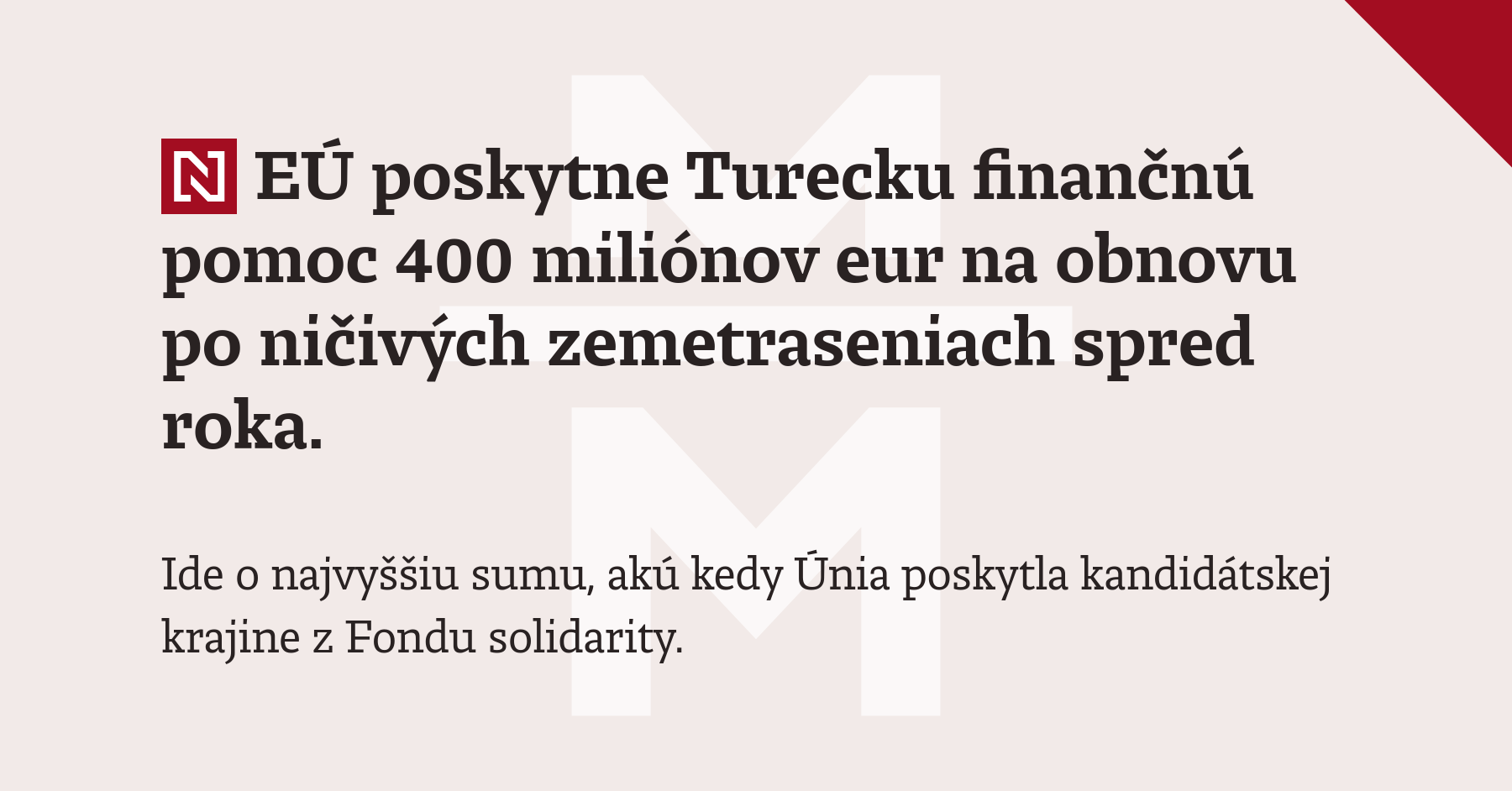 EÚ poskytne Turecku finančnú pomoc 400 miliónov eur na obnovu po ničivých zemetraseniach