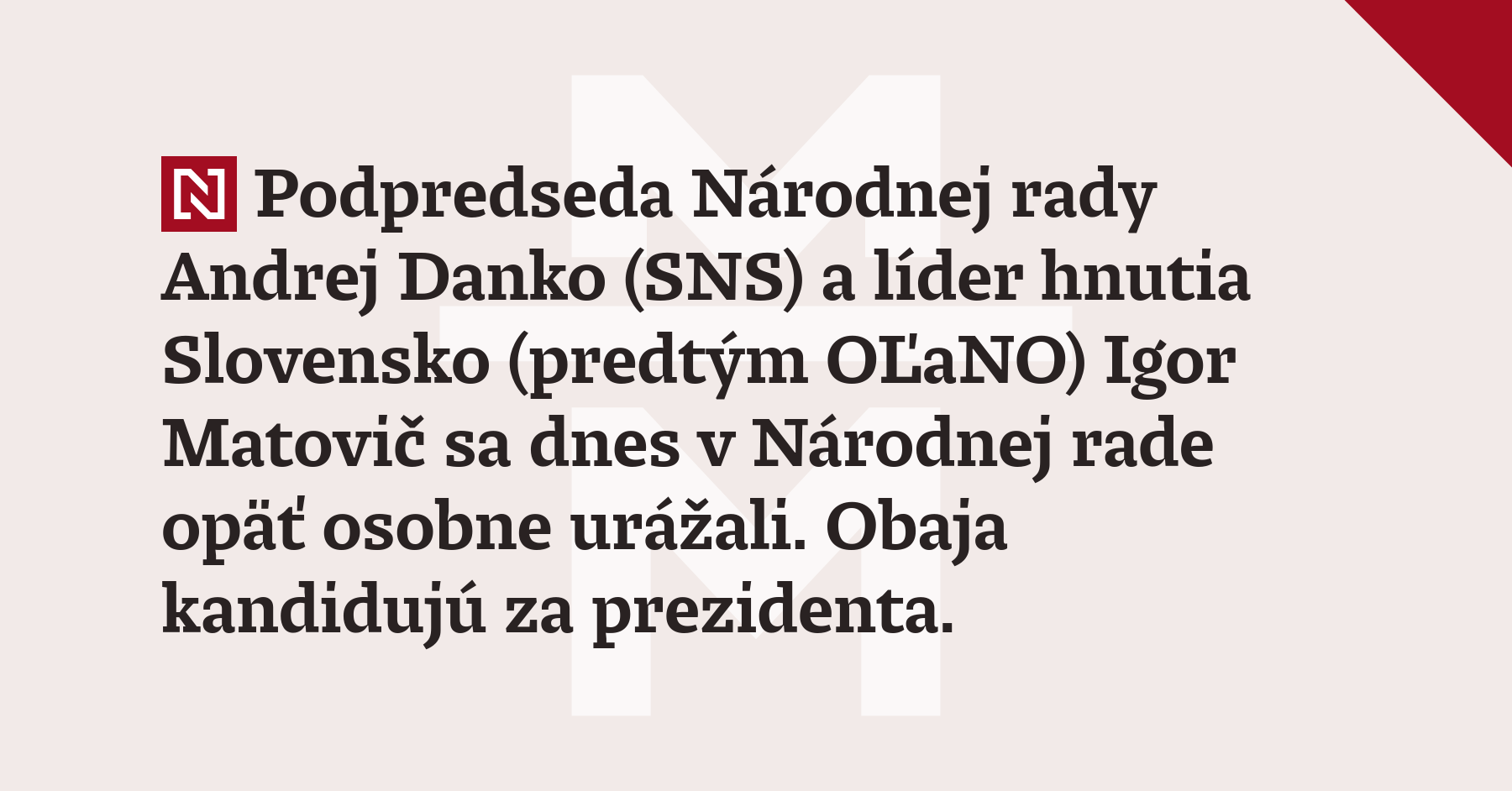 Podpredseda Národnej rady Andrej Danko (SNS) a líder hnutia Slovensko (predtým OĽaNO) Igor ...