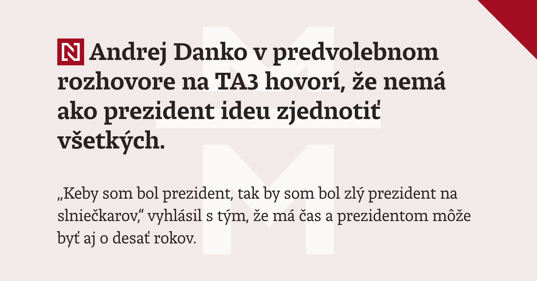 Andrej Danko v predvolebnom rozhovore na TA3 hovorí, že nemá ako prezident ideu zjednotiť všetkých