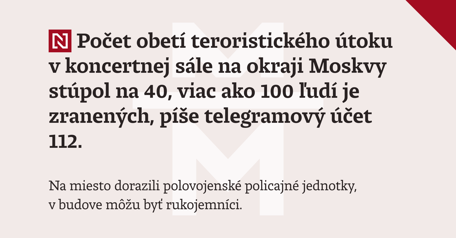 Počet obetí teroristického útoku v koncertnej sále na okraji Moskvy stúpol na 40, viac ako 100 ...