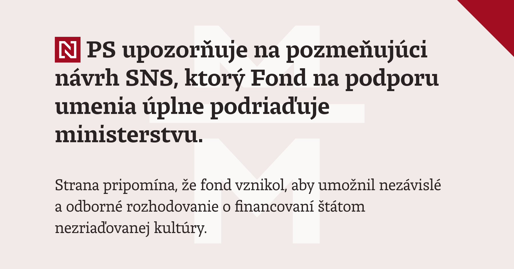 PS upozorňuje na pozmeňujúci návrh SNS, ktorý Fond na podporu umenia ...