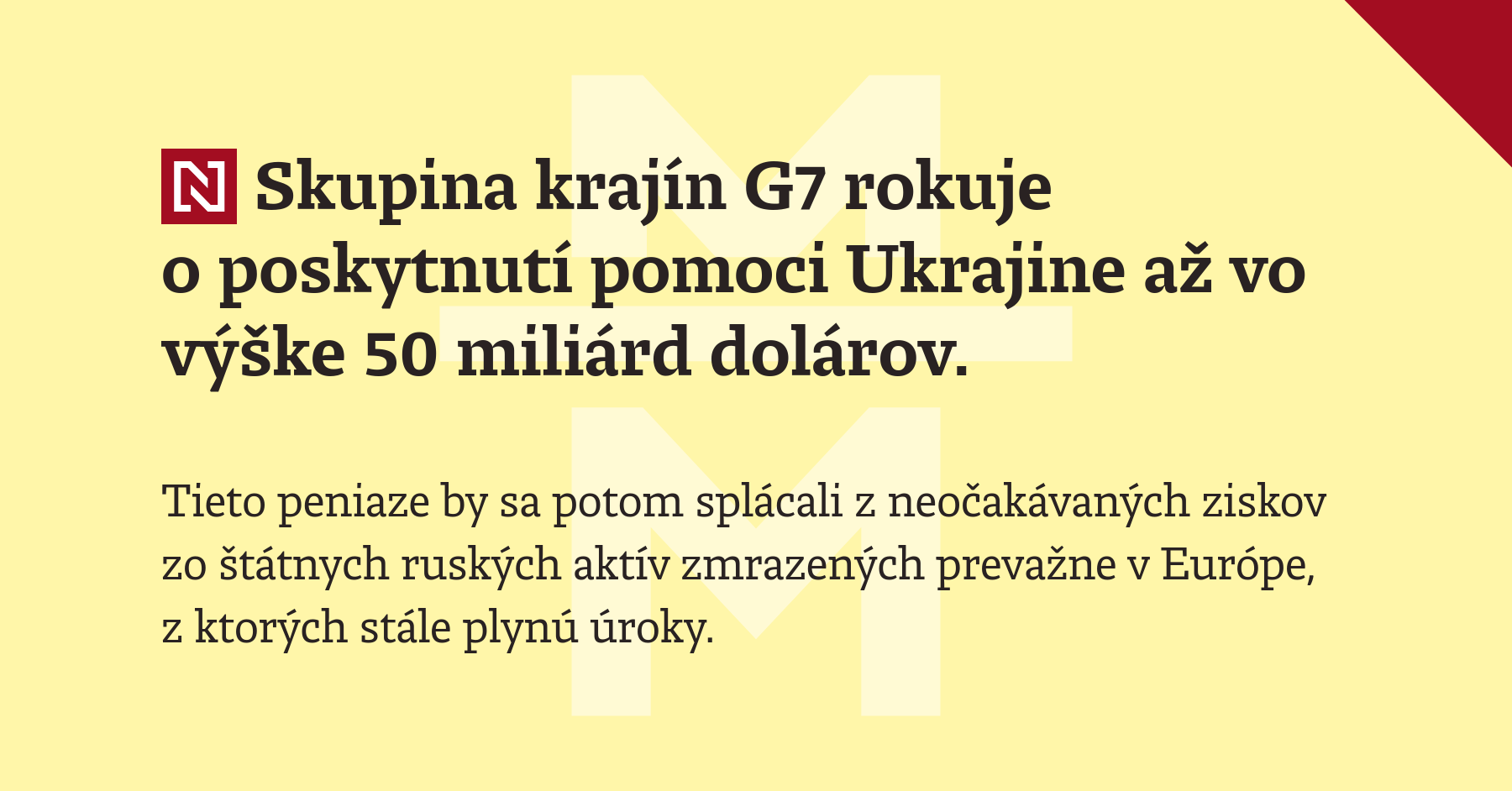 Skupina krajín G7 rokuje o poskytnutí pomoci Ukrajine až vo výške 50 miliárd dolárov