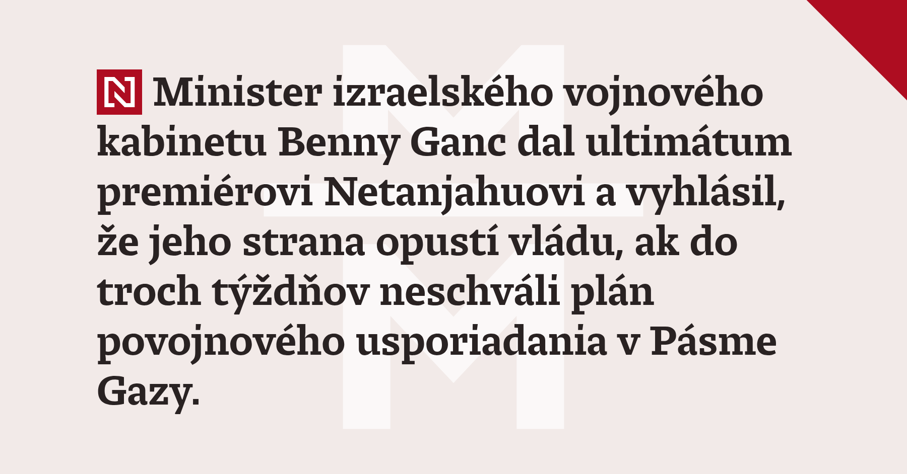 Minister izraelského vojnového kabinetu Benny Ganc dal ultimátum ...