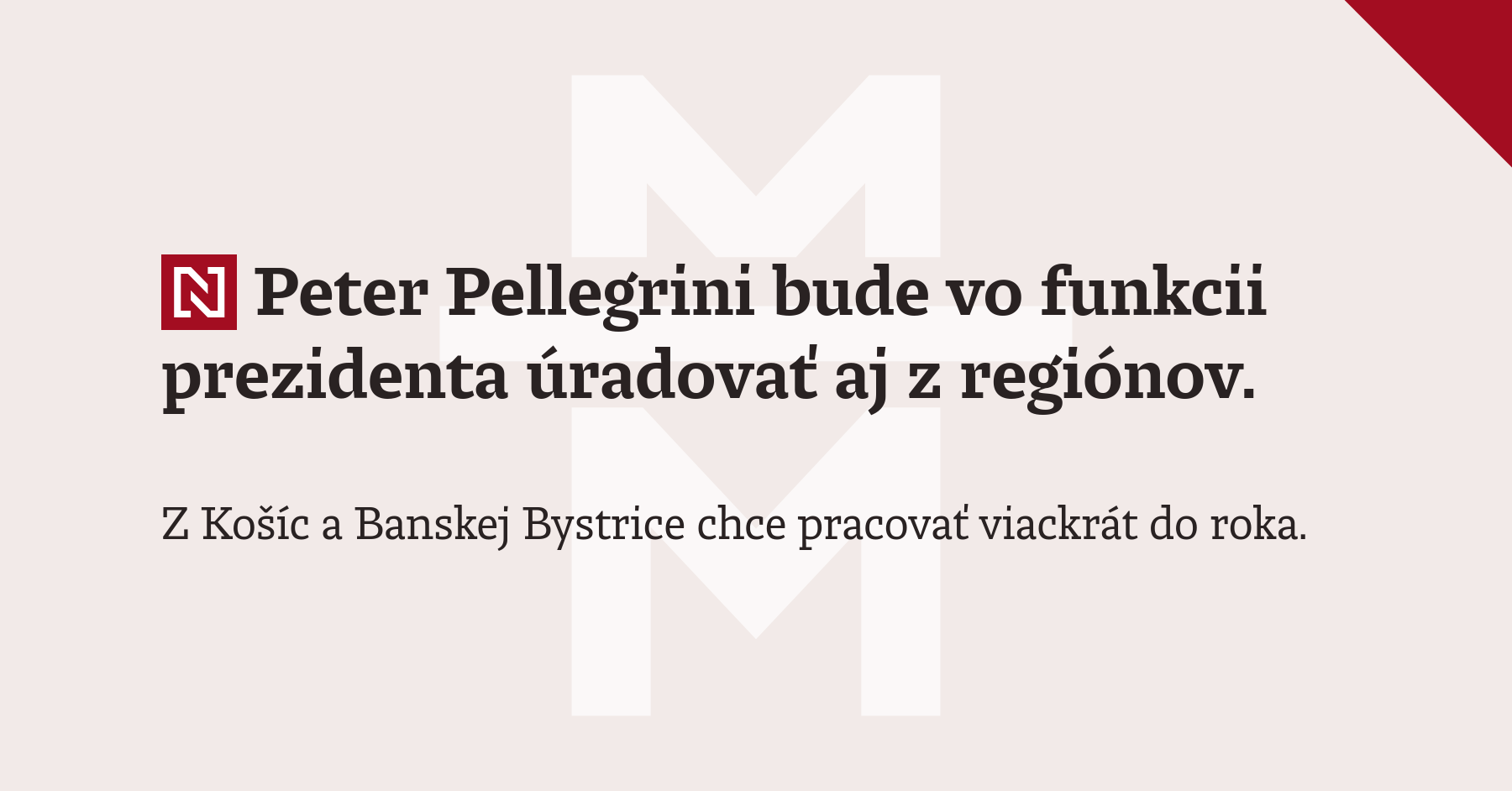 Peter Pellegrini bude vo funkcii prezidenta úradovať aj z regiónov