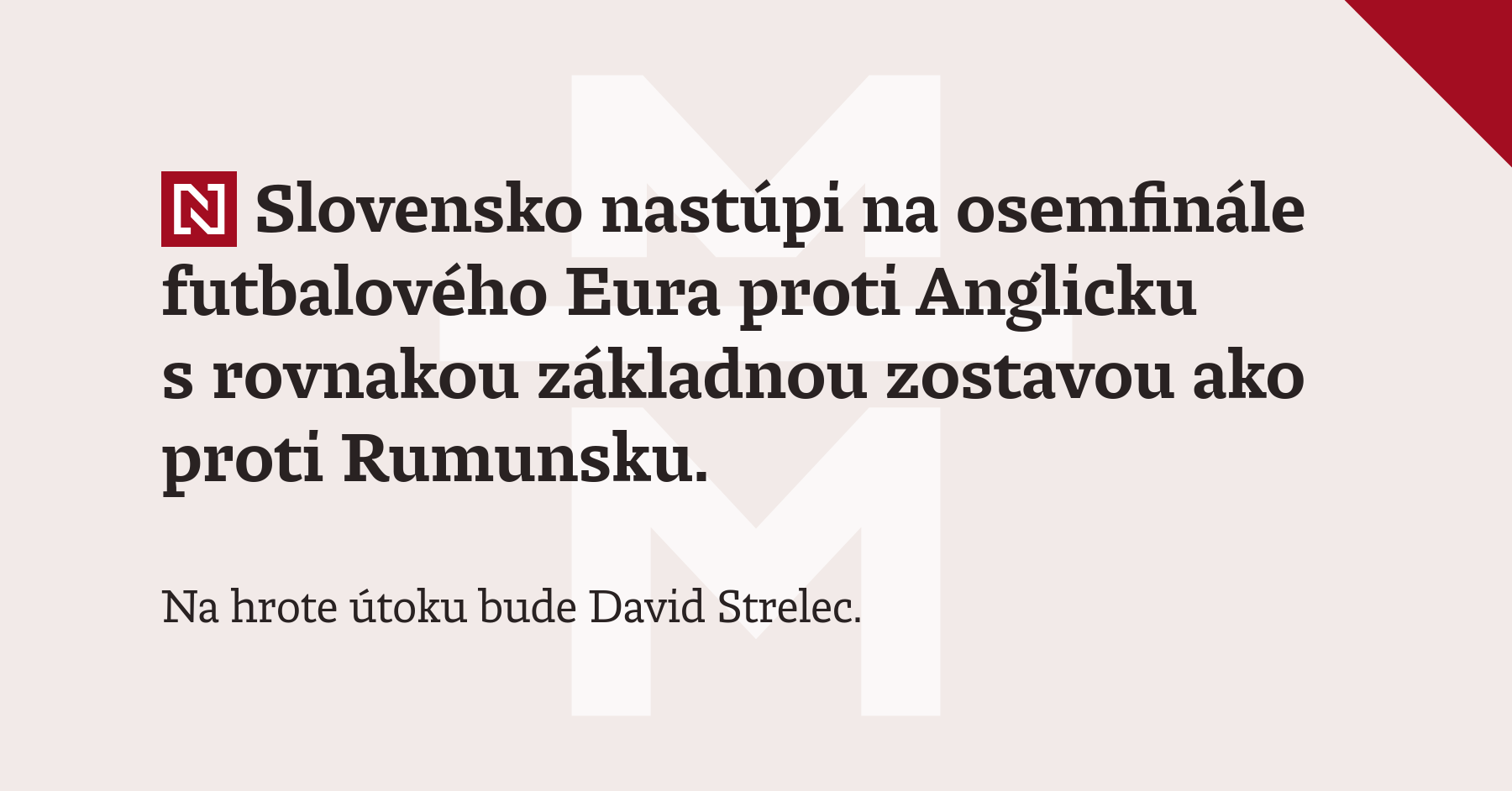 Slovensko nastúpi na osemfinále futbalového Eura proti Anglicku s rovnakou základnou zostavou ...