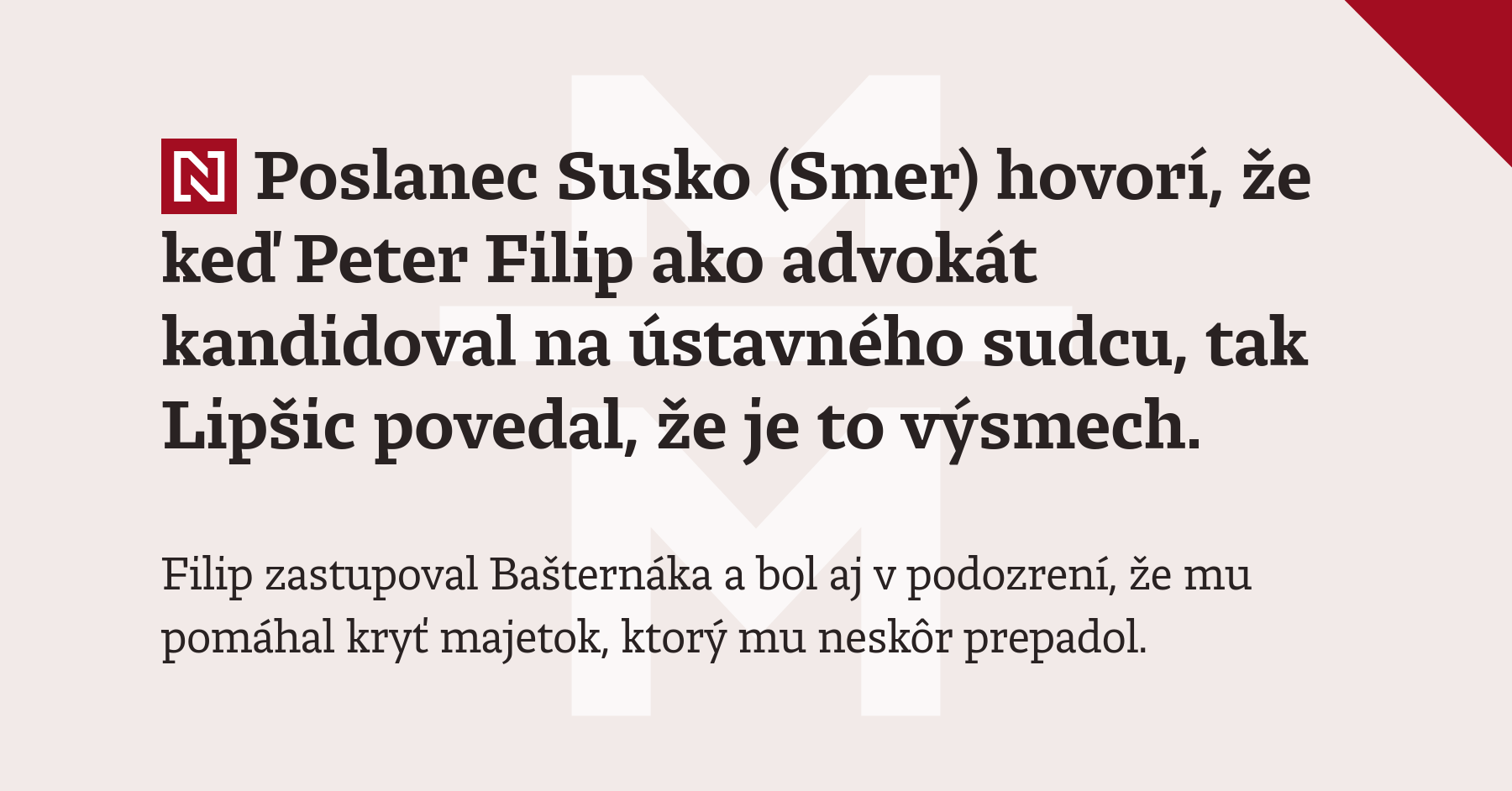 Poslanec Susko (Smer) hovorí, že keď Peter Filip ako advokát kandidoval ...